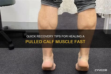Quick Recovery Tips For Healing A Pulled Calf Muscle Fast Cyvigor