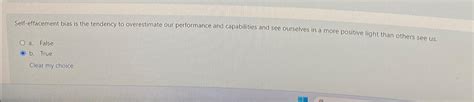 Solved Self Effacement Bias Is The Tendency To Overestimate