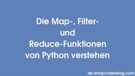 Die Map Filter Und Reduce Funktionen Von Python Verstehen Sharp