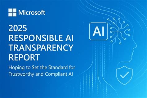 Microsoft Publishes 2025 Responsible Ai Transparency Report Hoping To