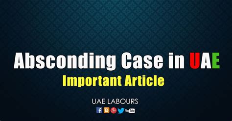 Absconding Case And Uae Ban Important Article Uae Labours Blog