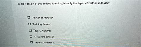 Get Answer In The Context Of Supervised Learning Identify The Types