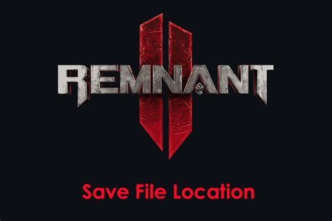 Remnant 2 Save File Location And Config File Location Find Them