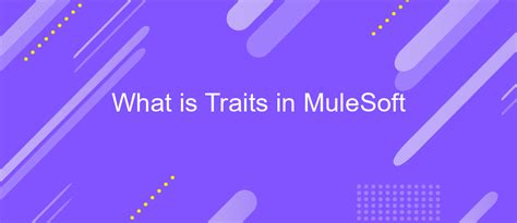 What Is Traits In Mulesoft Apix Drive