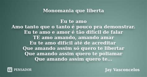 Monomania Que Liberta Eu Te Amo Amo Jay Vasconcelos Pensador