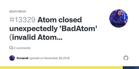 Atom Closed Unexpectedly Badatom Invalid Atom Parameter · Issue 13329 · Atomatom · Github
