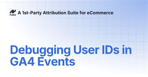Debugging User Ids In Ga4 Events A 1st Party Attribution Suite For