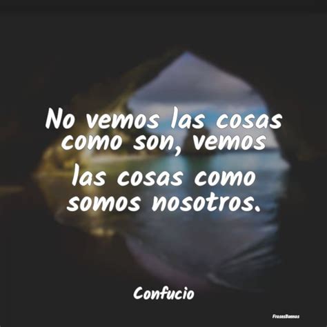 Frases De Confucio No Vemos Las Cosas Como Son Vemos Las C Citas
