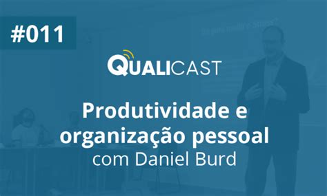 011 Produtividade E Organização Pessoal Com Daniel Burd Qualicast