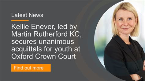 Kellie Enever Led By Martin Rutherford Kc Secures Unanimous Acquittals For Youth At Oxford