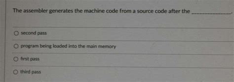 Solved The Assembler Generates The Machine Code From A