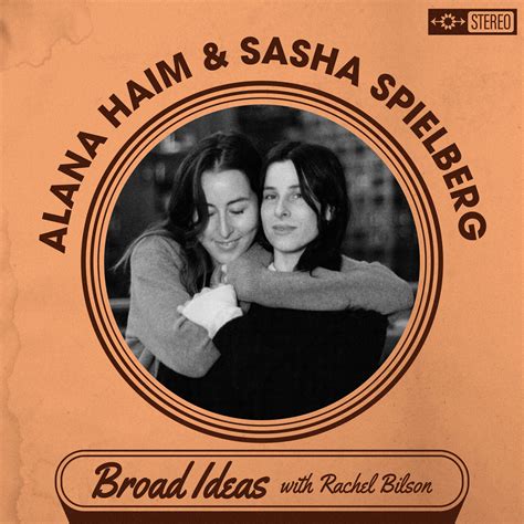 Alana Haim And Sasha Spielberg Broad Ideas With Rachel Bilson