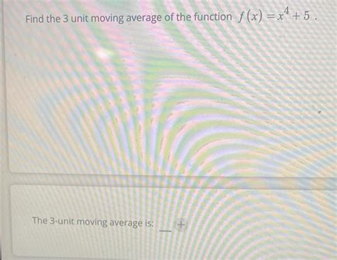 Solved Find The 3 Unit Moving Average Of The Function