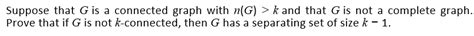 Solved Suppose That G Is A Connected Graph With N G K And Chegg