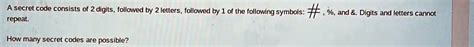 a secret code consists of 2 digits followed by 2 letters followed by