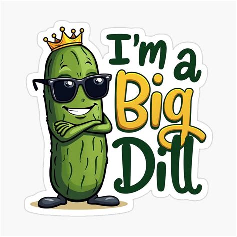 Im A Big Dill Funny Pickle By Browneeshouse Redbubble Pickles Funny Pickles Big Dill