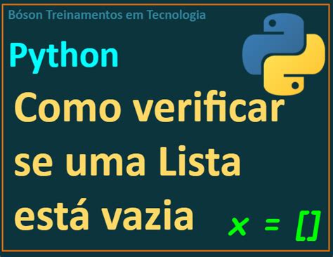 Como Verificar Se Uma Lista Está Vazia Em Python Bóson Treinamentos