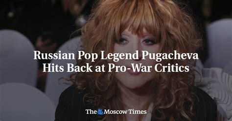 Russian Pop Legend Pugacheva Hits Back At Pro War Critics The Moscow
