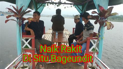 Berakit Rakit Di Situ Bageundit Youtube