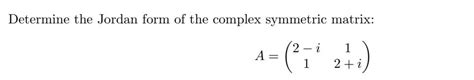 Solved Determine The Jordan Form Of The Complex Symmetric