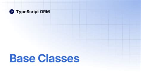 Base Classes Typescript Orm