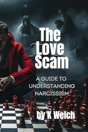 The Love Scam: A Guide to Understanding Narcissism: Amazon.co.uk: Welch, K: 9781738617005: Books