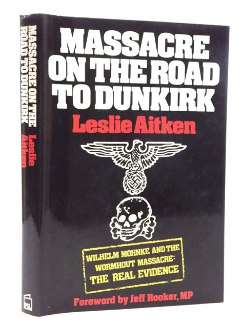 Massacre On The Road To Dunkirk Wormhout 1940 Aitken Mbe Leslie Rooker Mp Jeff