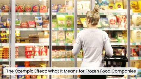 The Ozempic Effect What It Means For Frozen Food Companies Noon Food