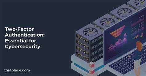 Two Factor Authentication Essential For Cybersecurity