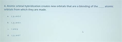 Solved 4 Atomic Orbital Hybridization Creates New Orbitals