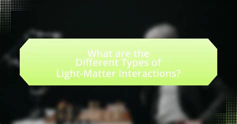 The Interaction Between Light And Matter A Fundamental Concept