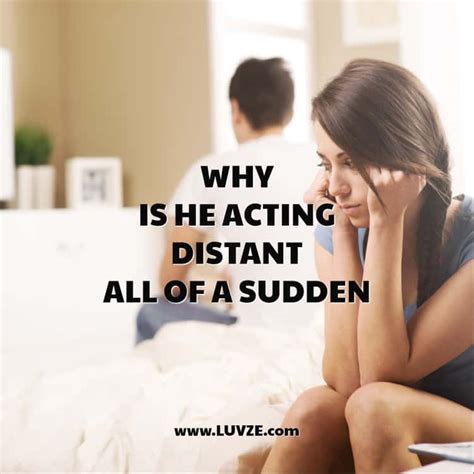 Why Is He Acting Distant All Of A Sudden 16 Possible Reasons