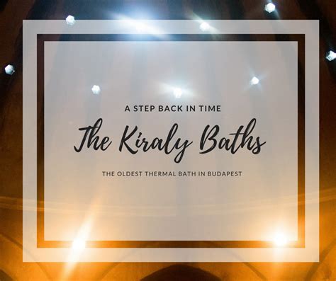 Kiraly Baths The Oldests Thermal Baths In Budapest A Historic Visit