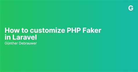 How To Customize Php Faker In Laravel Günther Debrauwer