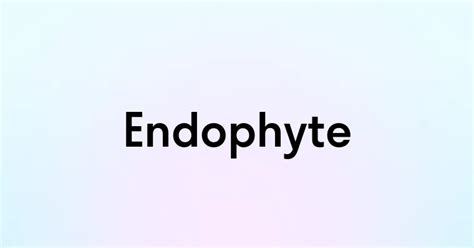 Endophyte — перевод транскрипция произношение и примеры