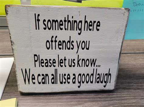 If Something Here Offends You Please Let Us Know We Can All Use A Good