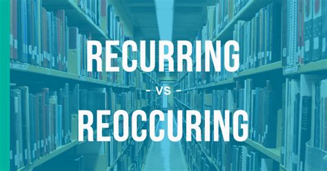 Recurring vs. Reoccuring – How to Use Each Correctly - EnhanceMyWriting.com