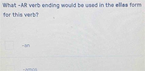 Solved What Ar Verb Ending Would Be Used In The Ellas Form For This