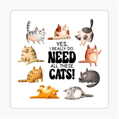Yes I Really Do Need All These Cats Sticker For Sale By Kotodesign