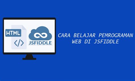 Cara Belajar Coding Web Secara Online Via JSFiddle Inwepo