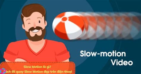 Slow Motion Là Gì Hướng Dẫn Quay Slow Motion Bằng điện Thoại