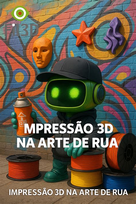 Impressão 3d E Os Artistas De Rua Criatividade Sem Limites Tucab