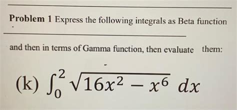 Solved Problem Express The Following Integrals As Beta Chegg