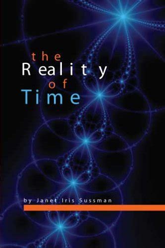 The Reality Of Time Sussman Janet Iris 9780964353534 Books