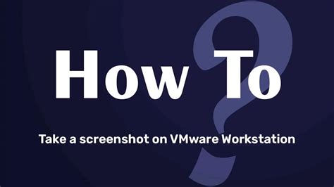 How To Take A Screenshot On Vmware Workstation Rcloud7news