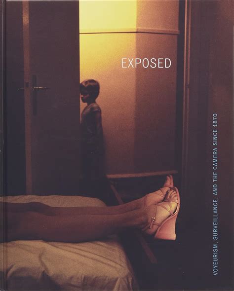 Exposed Voyeurism Surveillance And The Camera Since 1870 Sandra S Phillips 9780300163438