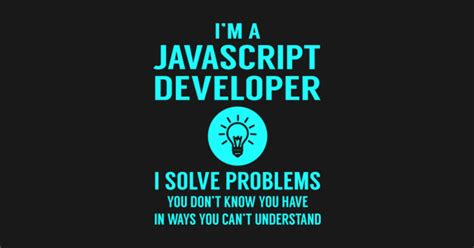 Javascript Developer Solve Problems Javascript Developer Posters And Art Prints TeePublic