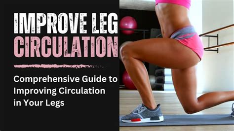 Comprehensive Guide To Improving Circulation In Your Legs Best Leg