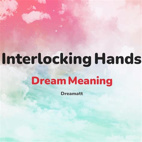 Interlocking Hands Dream Meaning And Online Interpreter Dreams About