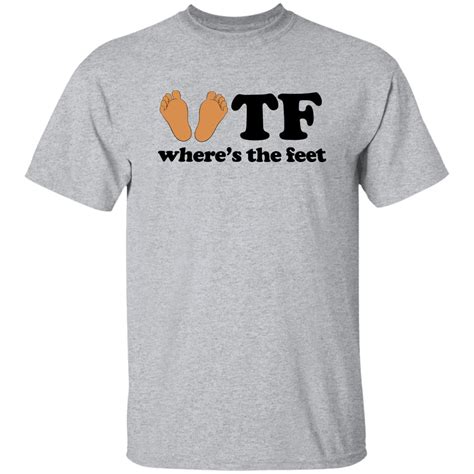 Wtf Wheres The Feet Shirt